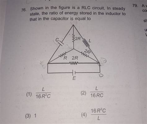 Shown In The Figure Is A Rlc Circuit In Steady State The Ratio Of Energ