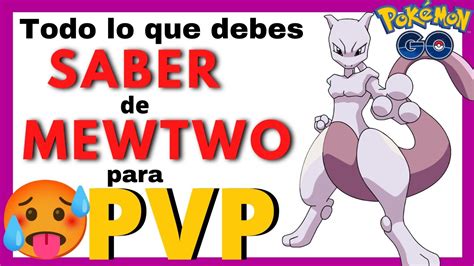 CONOCE los MEJORES ATAQUES para MEWTWO en PVP Pokémon GO YouTube