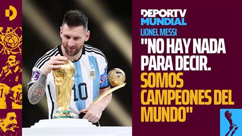 Leo Messi No Hay Nada Para Decir Difrutar SOMOS CAMPEONES DEL MUNDO