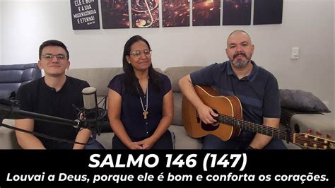 SALMO 146 147 Louvai a Deus porque ele é bom e conforta os
