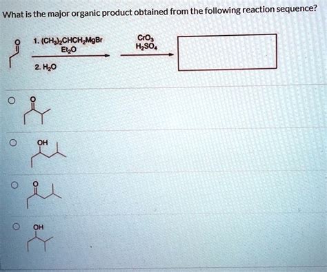 SOLVED What Is The Major Organic Product Obtained From The Following
