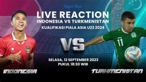 LIVE REACTION TIMNAS INDONESIA VS TURKMENISTAN KUALIFIKASI PIALA