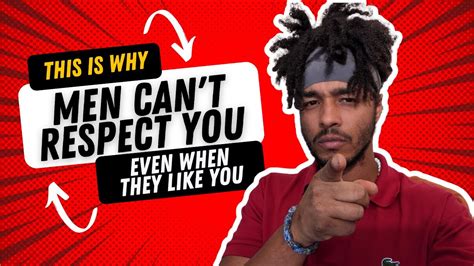 This Is Why Men Can T Respect You Even When They Like You YouTube