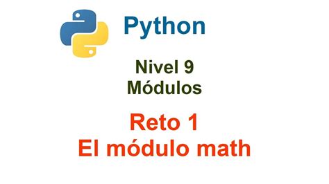 programar en python nivel 9 reto 1 el módulo math youtube