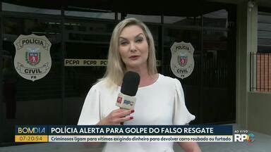 Bom Dia Paran Pol Cia Alerta Para Golpe Do Falso Resgate Globoplay