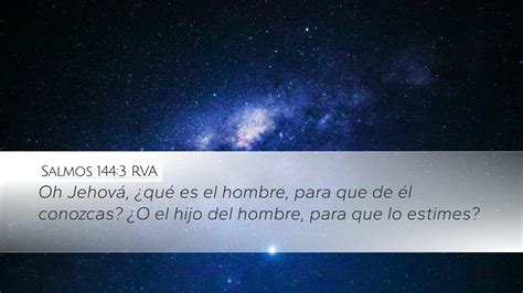 Salmos 144 3 RVA Desktop Wallpaper Oh Jehová qué es el hombre para