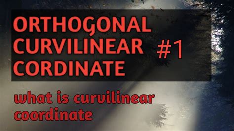 orthogonal curvilinear coordinate youtube