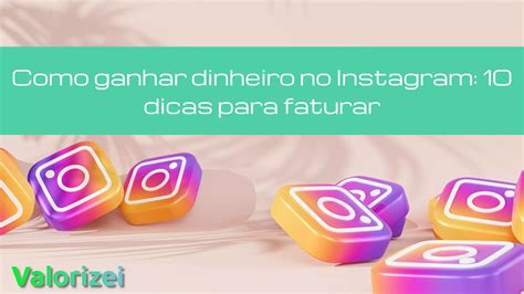 Como Ganhar Dinheiro No Instagram 10 Dicas Para Faturar
