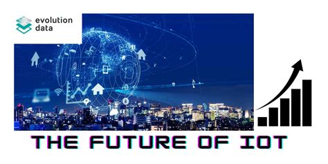 The Future Of Iot Evolution Data
