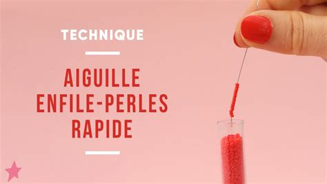 TECHNIQUE Enfiler Des Perles Rapidement Avec Une Aiguille Enfile