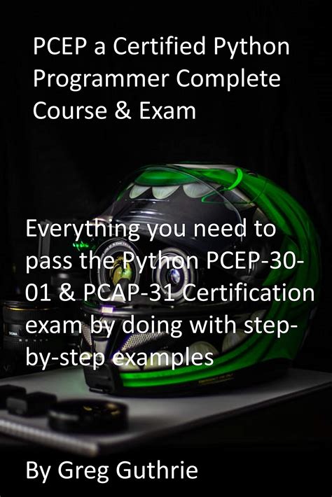 pcep a certified python programmer complete course and exam everything you need to pass the