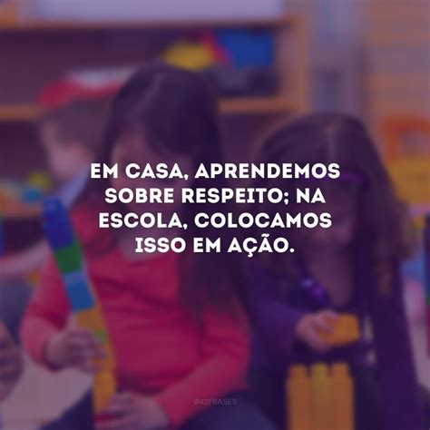 40 frases de família e escola que mostram a importância das duas Artofit