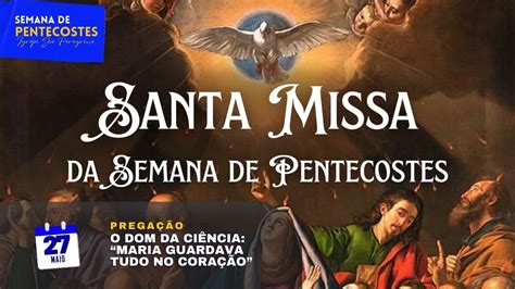 Santa Missa da Semana de Pentecostes Igreja São Peregrino 27 05