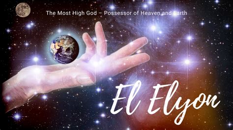 El Elyon The Most High God Possessor Of Heaven And Earth