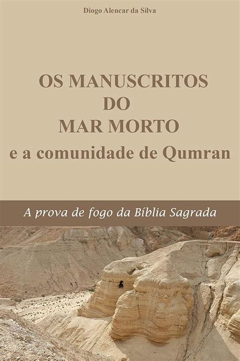 Os Manuscritos Do Mar Morto E A Comunidade De Qumran A Prova De Fogo