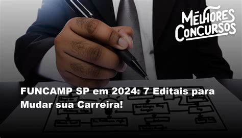 FUNCAMP SP Em 2024 7 Editais Para Mudar Sua Carreira