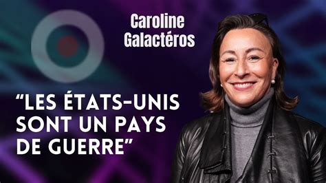 CAROLINE GALACTÉROS LES ÉTATS UNIS SONT UN PAYS DE GUERRE YouTube