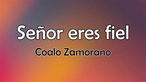 Señor eres fiel Coalo Zamorano LETRA OFICIAL YouTube