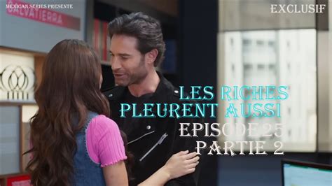 Les Riches Pleurent Aussi Episode 25 Partie 2 YouTube