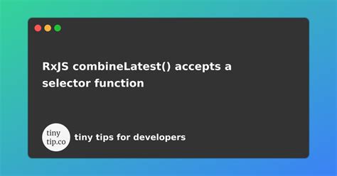 RxJS CombineLatest Accepts A Selector Function Tinytip