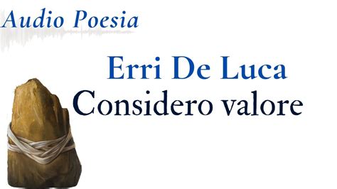 Considero Valore Poesia Di Erri De Luca Youtube