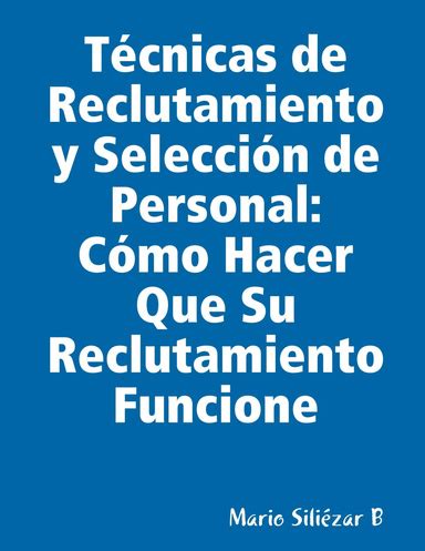 T Cnicas De Reclutamiento Y Selecci N De Personal C Mo Hacer Que Su