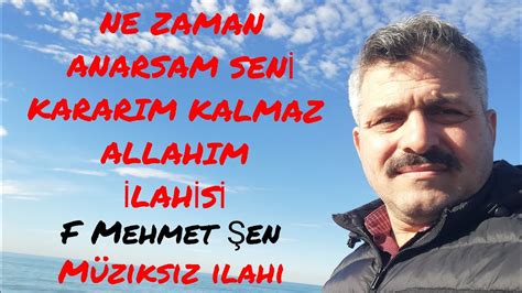 Ne zaman anarsam seni ilahisi F Mehmet Şen YouTube