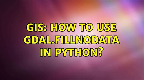 gis how to use gdal fillnodata in python youtube