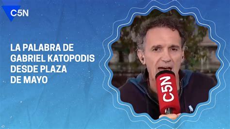 GABRIEL KATOPODIS habló con C5N desde PLAZA DE MAYO YouTube