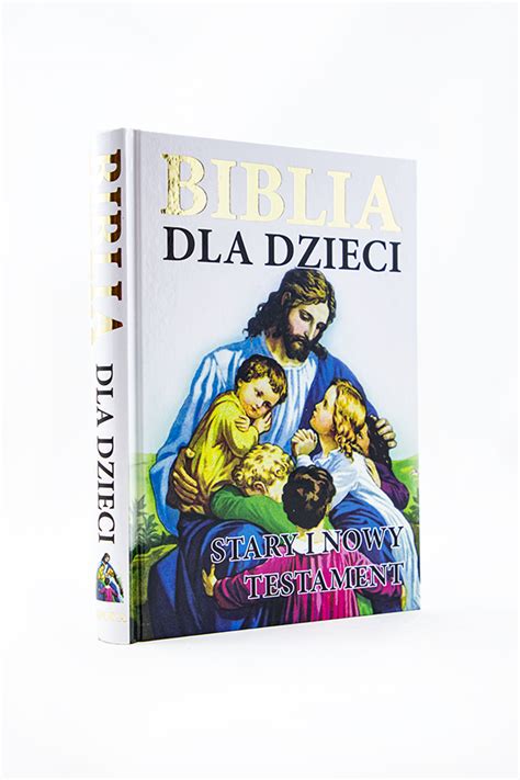 Biblia Dla Dzieci Stary I Nowy Testament Wydawnictwowam Pl