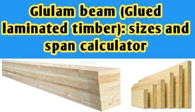 Glulam Beam Glued Laminated Timber Sizes And Span Calculator CivilHow