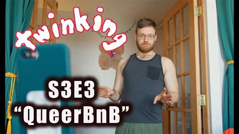 Twinking S3E3 Queer BnB YouTube