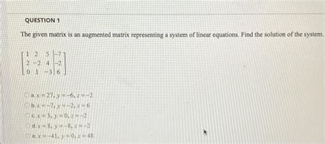 solved question 1 the given matrix is an augmented matrix