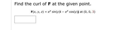 solved find the curl of f at the given point f x y z e