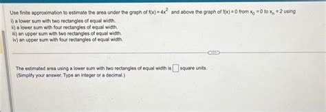 solved use finite approximation to estimate the area under