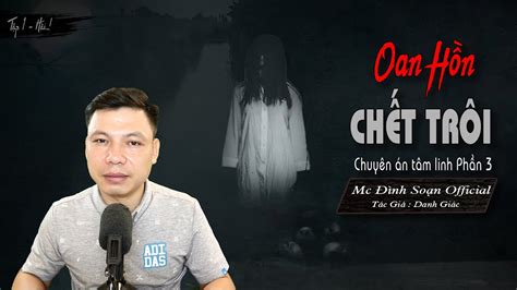 Truyện ma Oan Hồn Chết Trôi Chuyên án tâm linh phần 3 Mc Đình Soạn