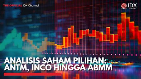 Analisis Saham Pilihan ANTM INCO Hingga ABMM IDX CHANNEL YouTube