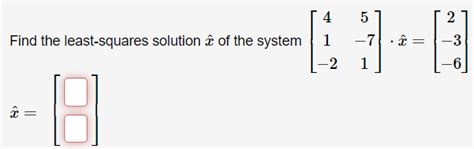 solved find the least squares solution x of the system
