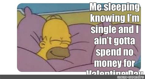 Meme Me Sleeping Knowing Im Single And I Aint Gotta Spend No Money