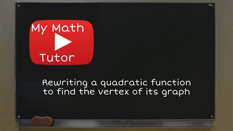 rewriting a quadratic function to find the vertex of its graph youtube