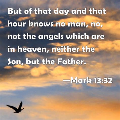 Mark 13 32 But Of That Day And That Hour Knows No Man No Not The