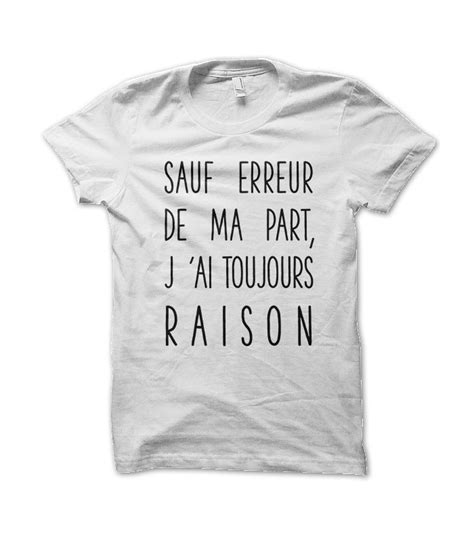 T Shirt Sauf Erreur De Ma Part J Ai Toujours Raison Teez Tee