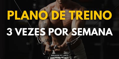 Treinar 3 Vezes Por Semana Plano De Treino Completo
