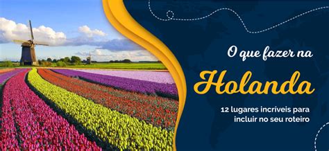O Que Fazer Na Holanda 12 Lugares Para Incluir No Roteiro