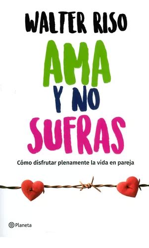 Enamorate De Ti Ama Y No Sufras Ya Te Dije Adios Ahora De Walter