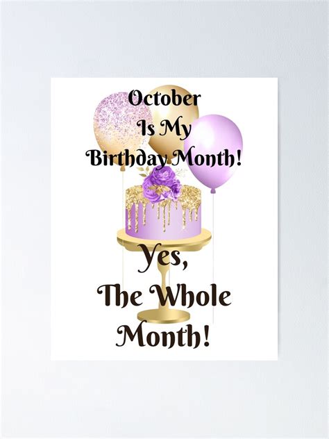 October Is My Birthday Month Yes The Whole Month Poster For Sale By
