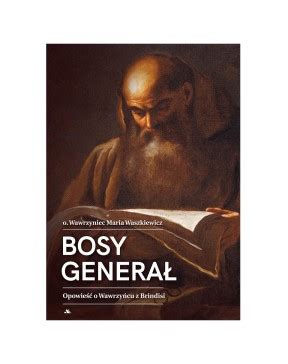 Bosy generał Opowieść o Wawrzyńcu z Brindisi o Wawrzyniec Maria