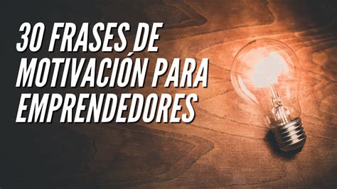 Frases De Motivaci N Para Emprendedores