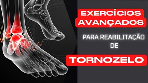 Exercícios avançados para reabilitação de tornozelo ENTORSE FRATURA