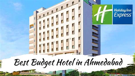 Best Budget Hotel In Ahmedabad Holiday Inn Express Prahlad Nagar